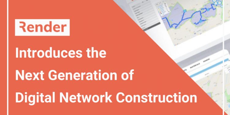 Render Introduces the Next Generation of Digital Network Construction ...
